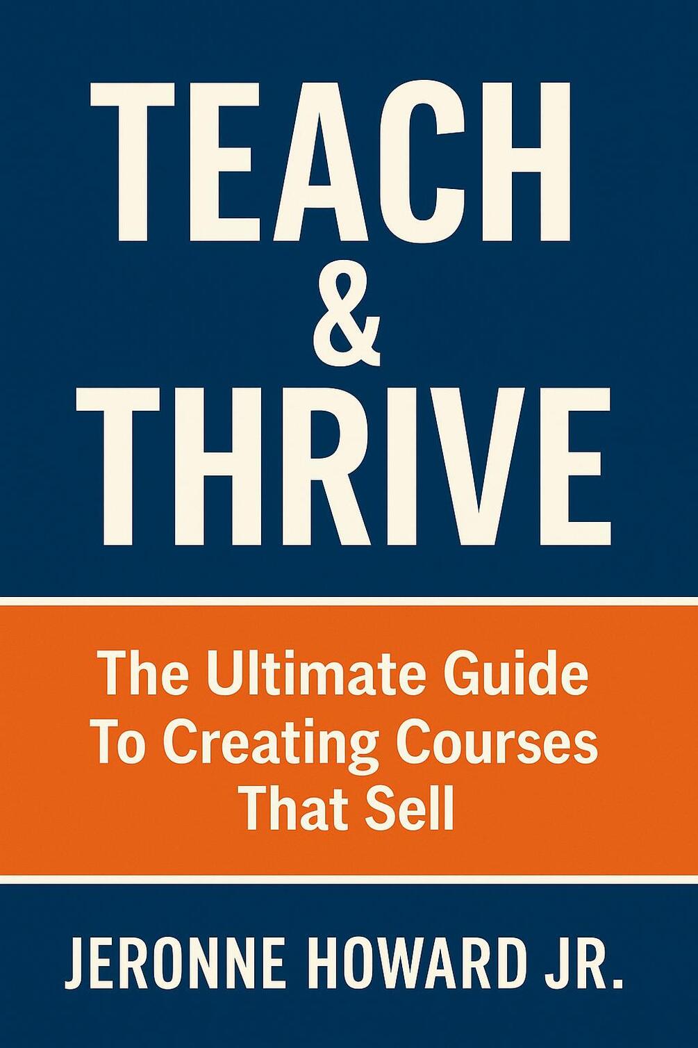 Teach and Thrive: The Ultimate Guide to Creating Courses That Sell