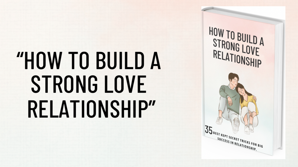 A Guide On “How To Build A Strong Love Relationship” With 35 Best Kept ...