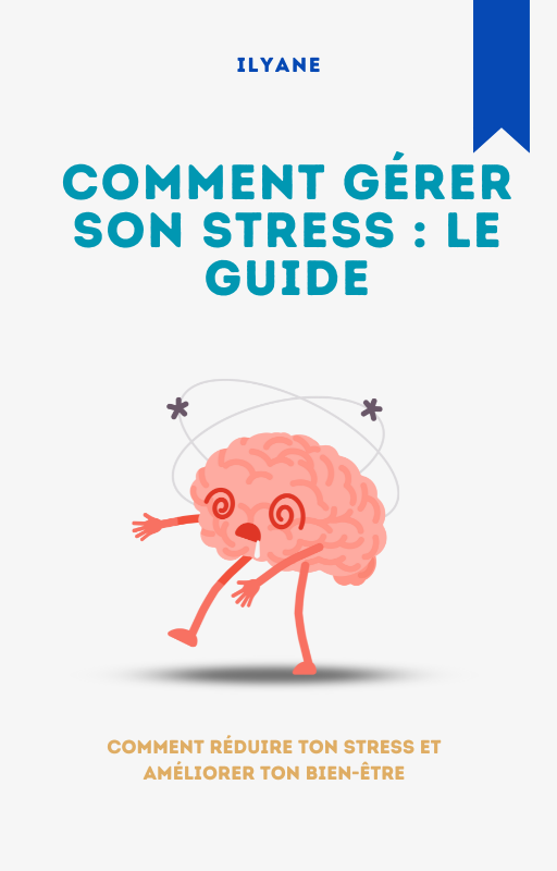 Comment gérer son stress : Le Guide