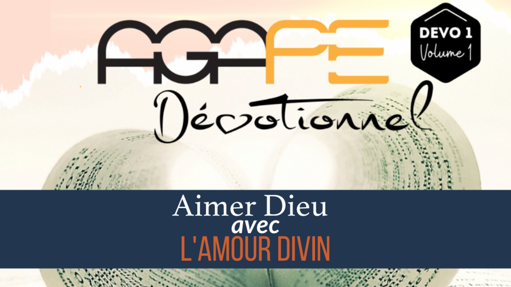 AGAPE DÉVOTIONNEL - DÉVO 1, Volume 1