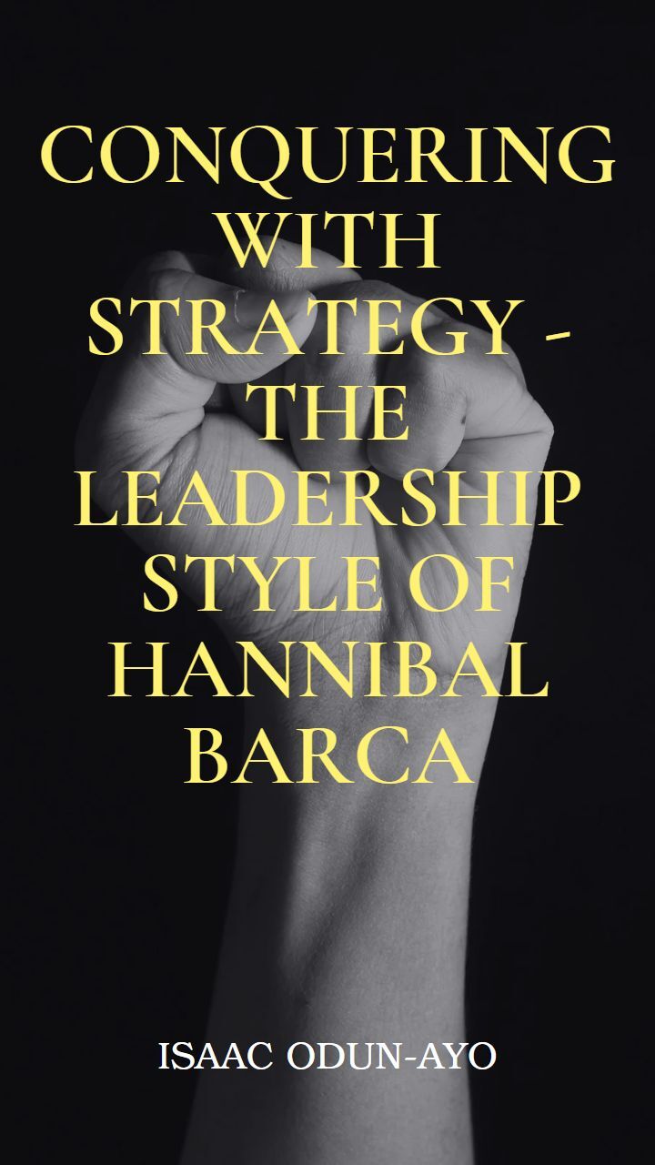 Conquering with Strategy - The Leadership Style of Hannibal Barca