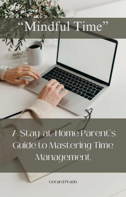 Mindful Time: A stay-at-home Parent's Guide to Mastering Time Management