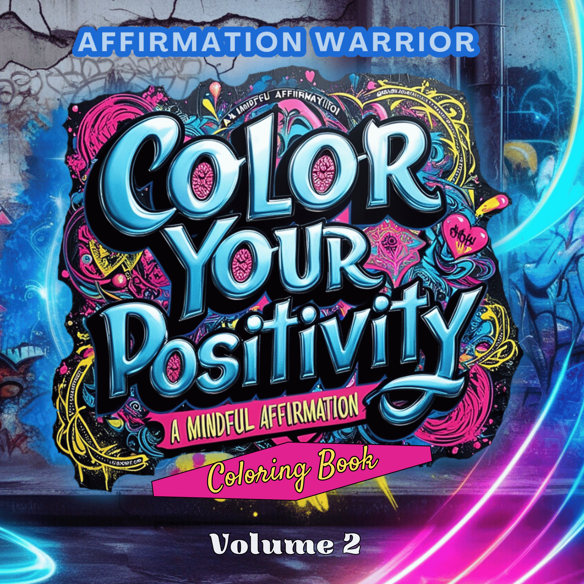 COLOR YOUR POSITIVITY: A Mindful Affirmation Coloring Book For Adults Vol 2
