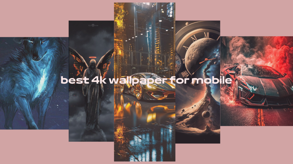 Best 4k wallpapers for mobile (2024)