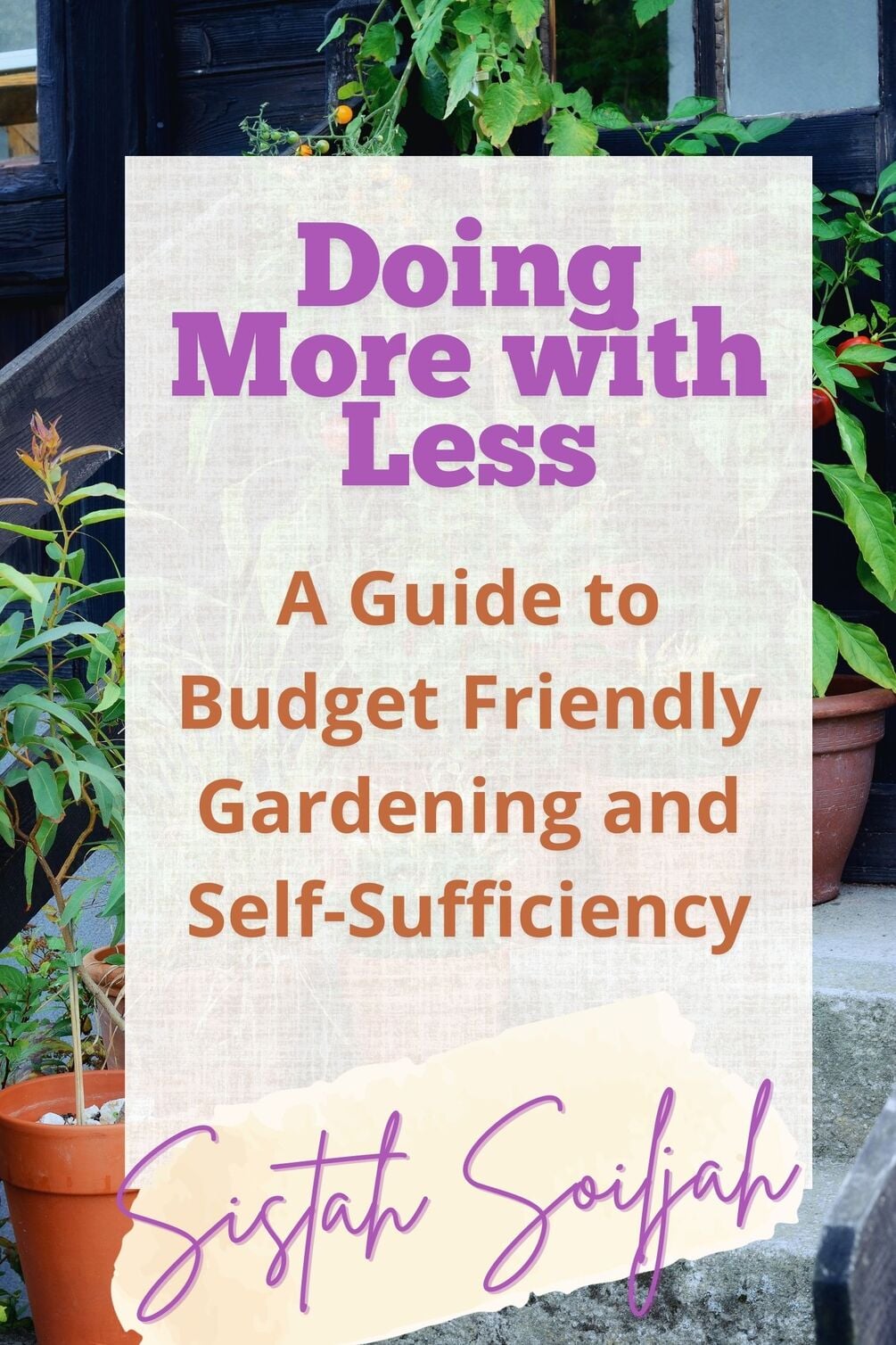 Doing More with Less: A Guide to Budget Friendly Gardening and Self ...