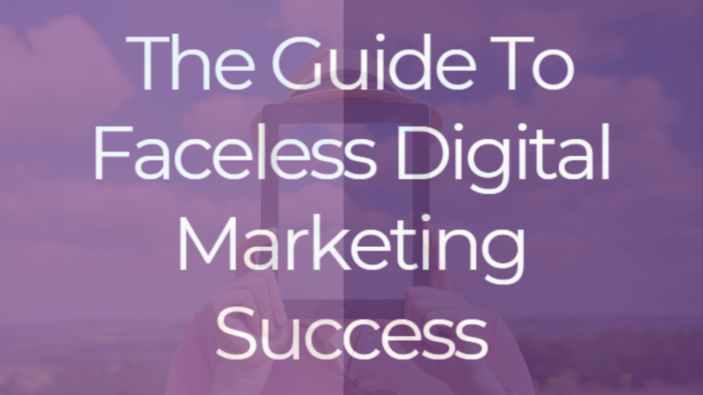 Ultimate Faceless Blueprint - The Guide To Faceless Digital Marketing ...