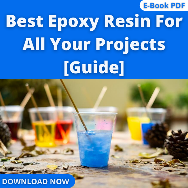Best Epoxy Resin For All your Projects [Guide]