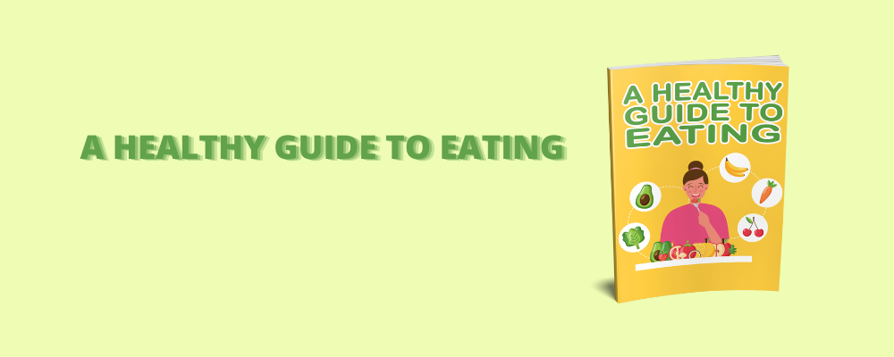 A HEALTHY GUIDE TO EATING