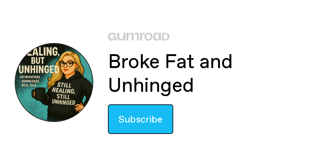 Broke Fat and Unhinged