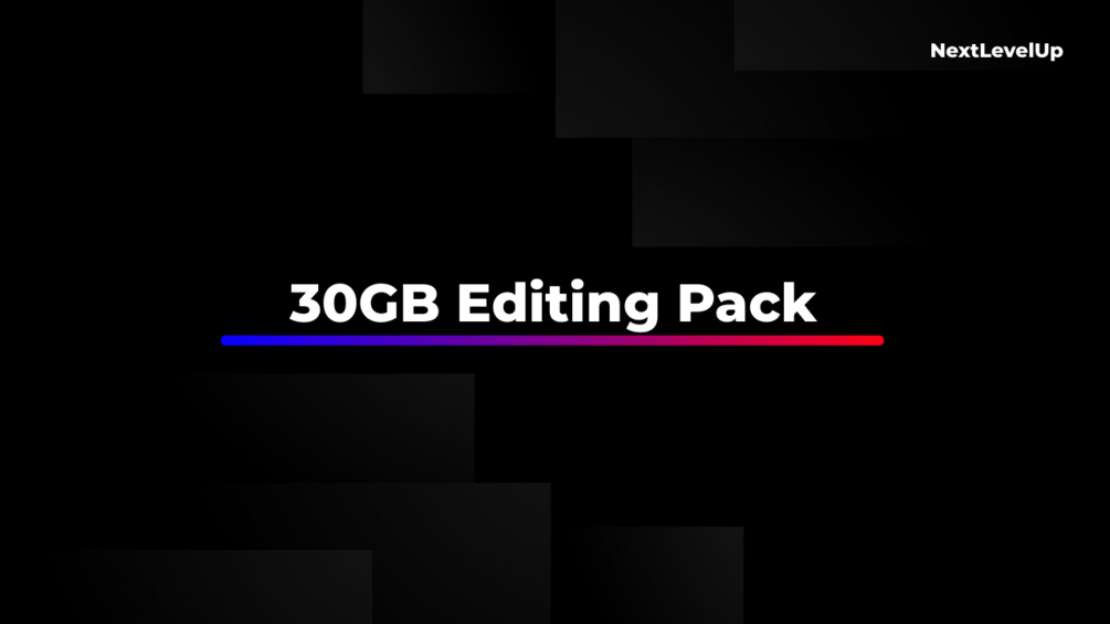 30GB Editing Pack | NextLevelUp