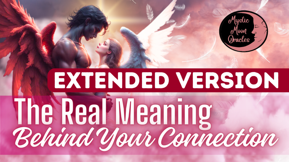 The REAL Meaning Behind Your Connection (EXTENDED READING)
