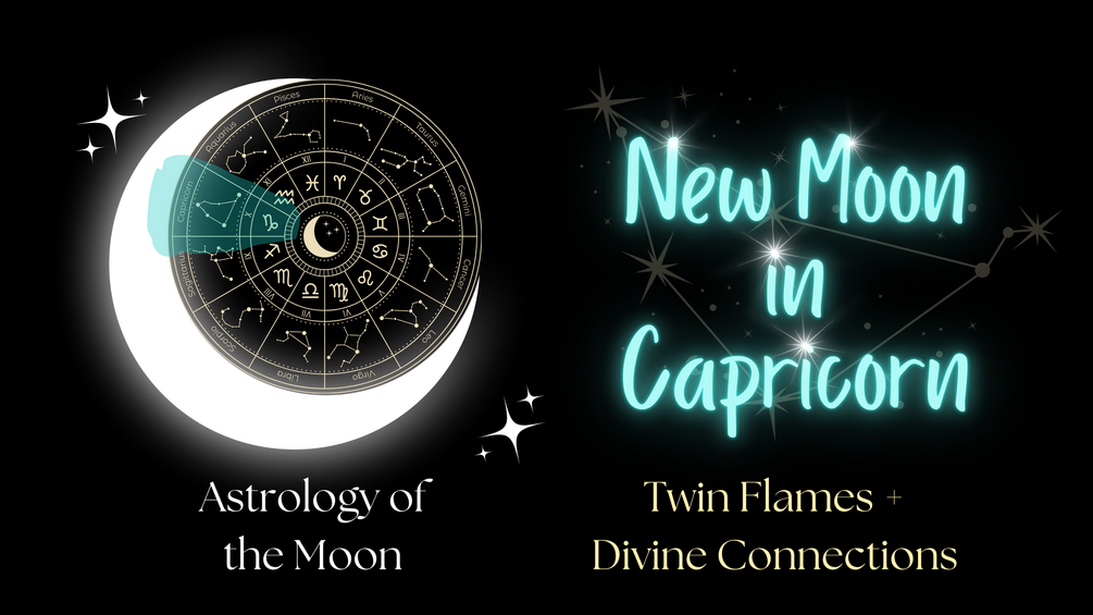 Astrology of the New Moon in Capricorn for Twin Flames + Divine Connections