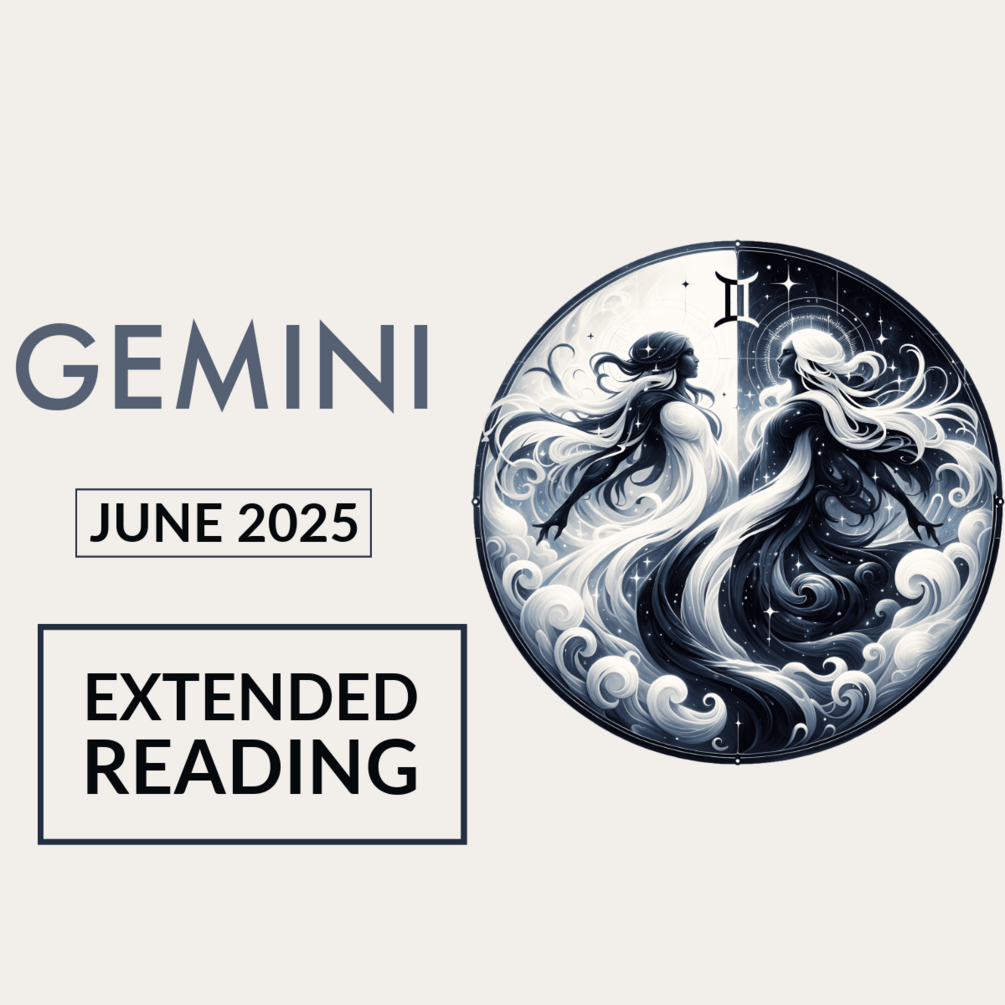 GEMINI EXTENDED LOVE READING: JUNE 2025