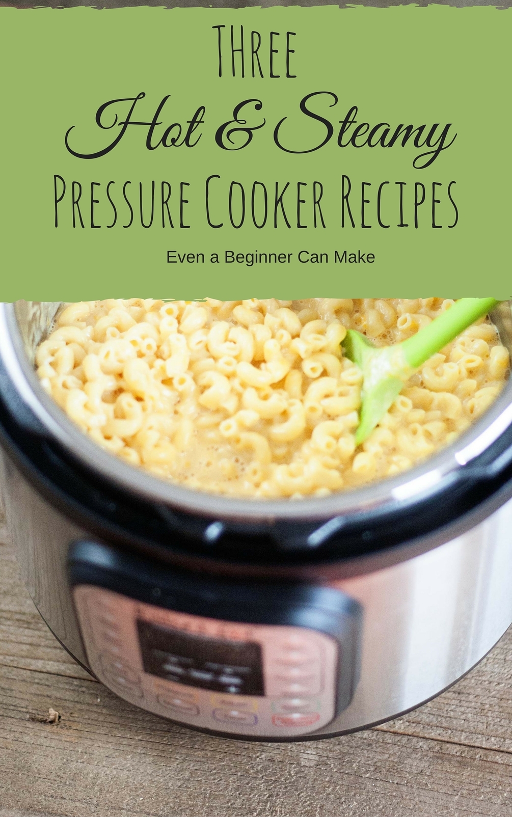 3 Hot & Steamy Pressure Cooker Recipes, Even a Beginner can do