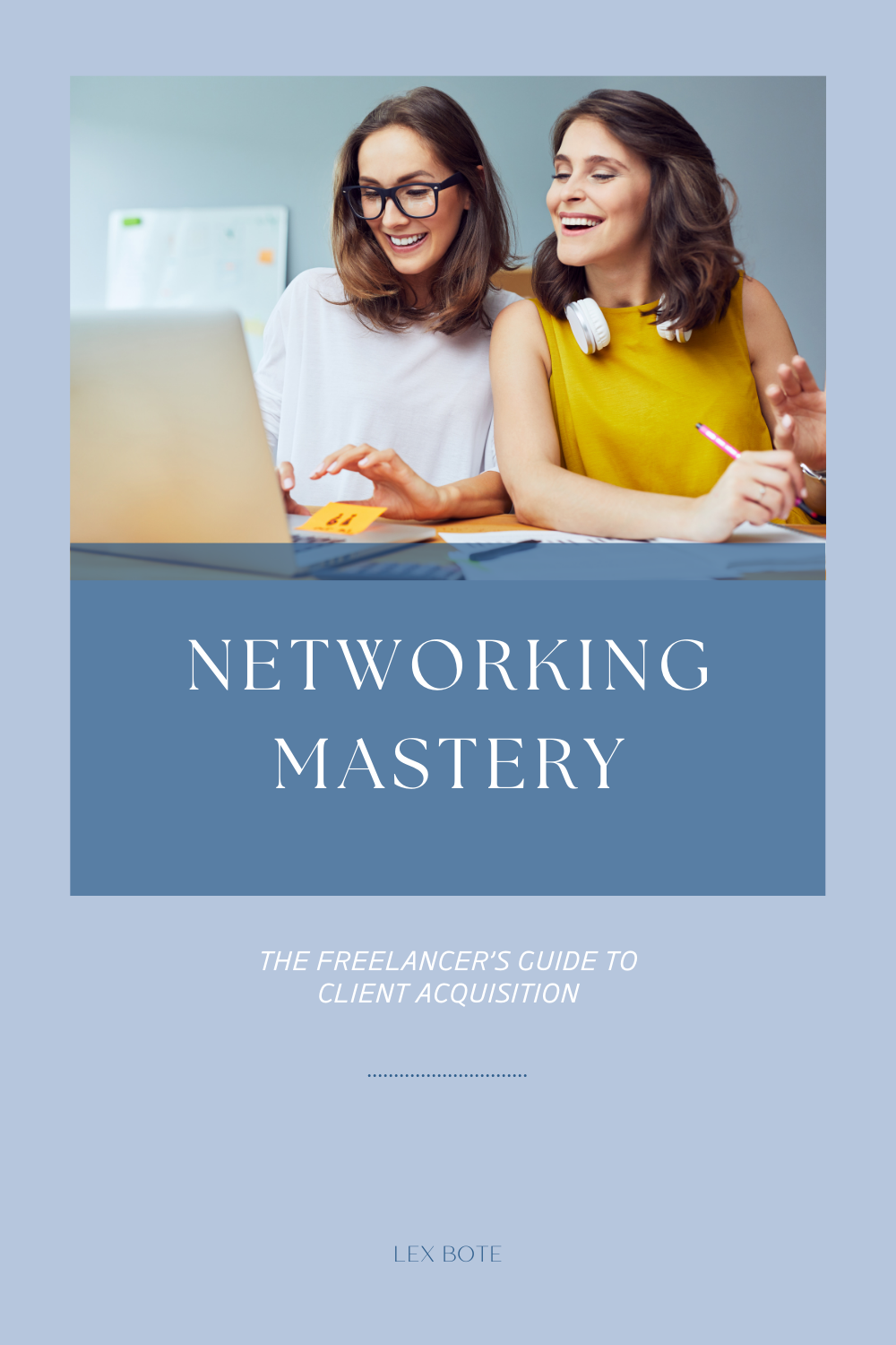 Networking Mastery: The Freelancer's Guide to Client Acquisition