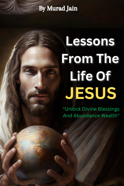 Lessons From The Life Of Jesus:Unlock Divine Blessings and Abundance Wealth