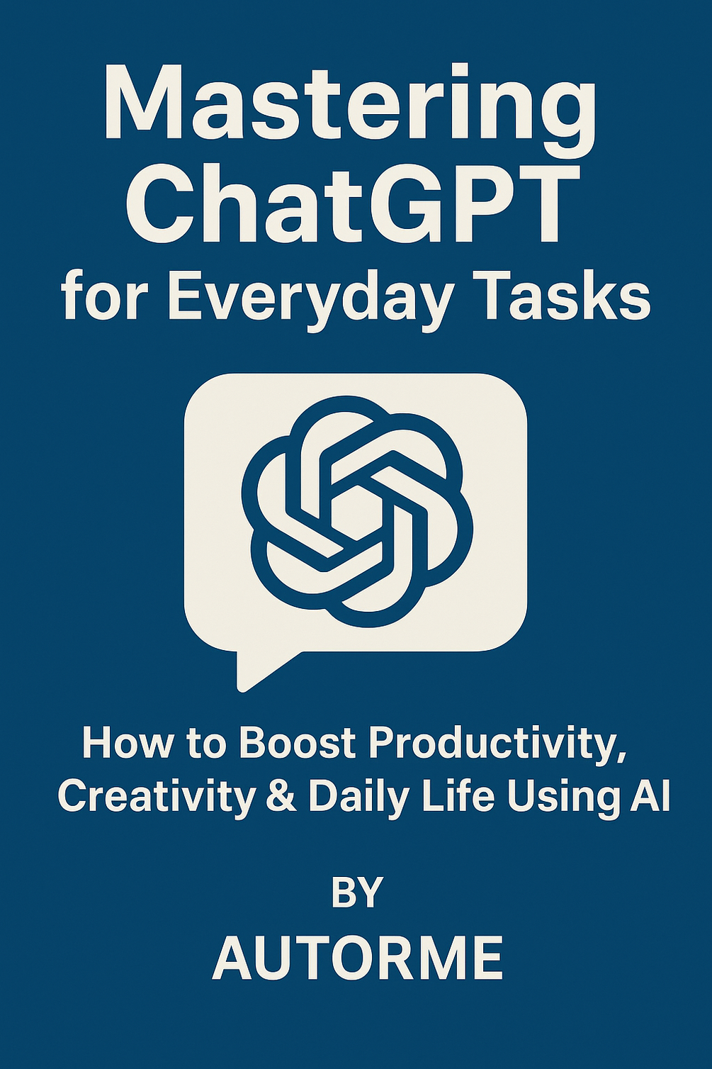 Mastering ChatGPT for Everyday Tasks.