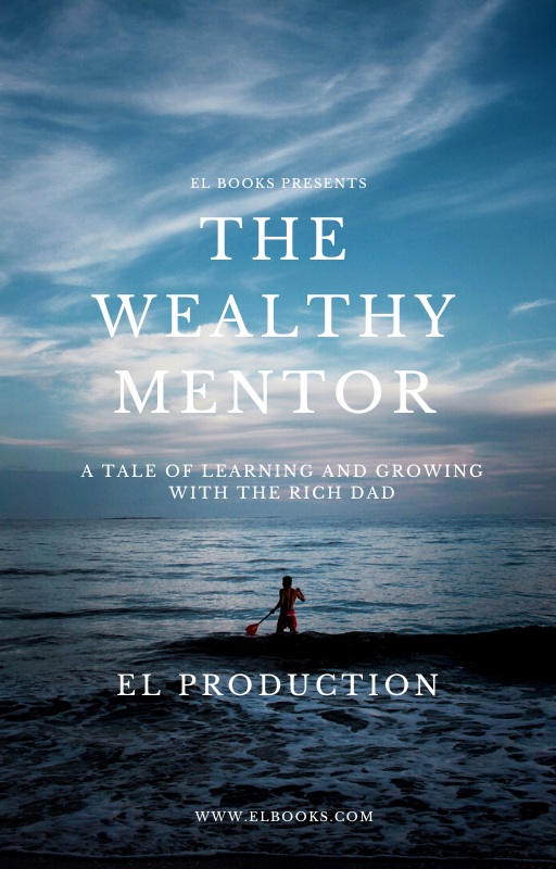 "The Wealthy Mentor: A Tale of Learning and Growing with the Rich Dad"