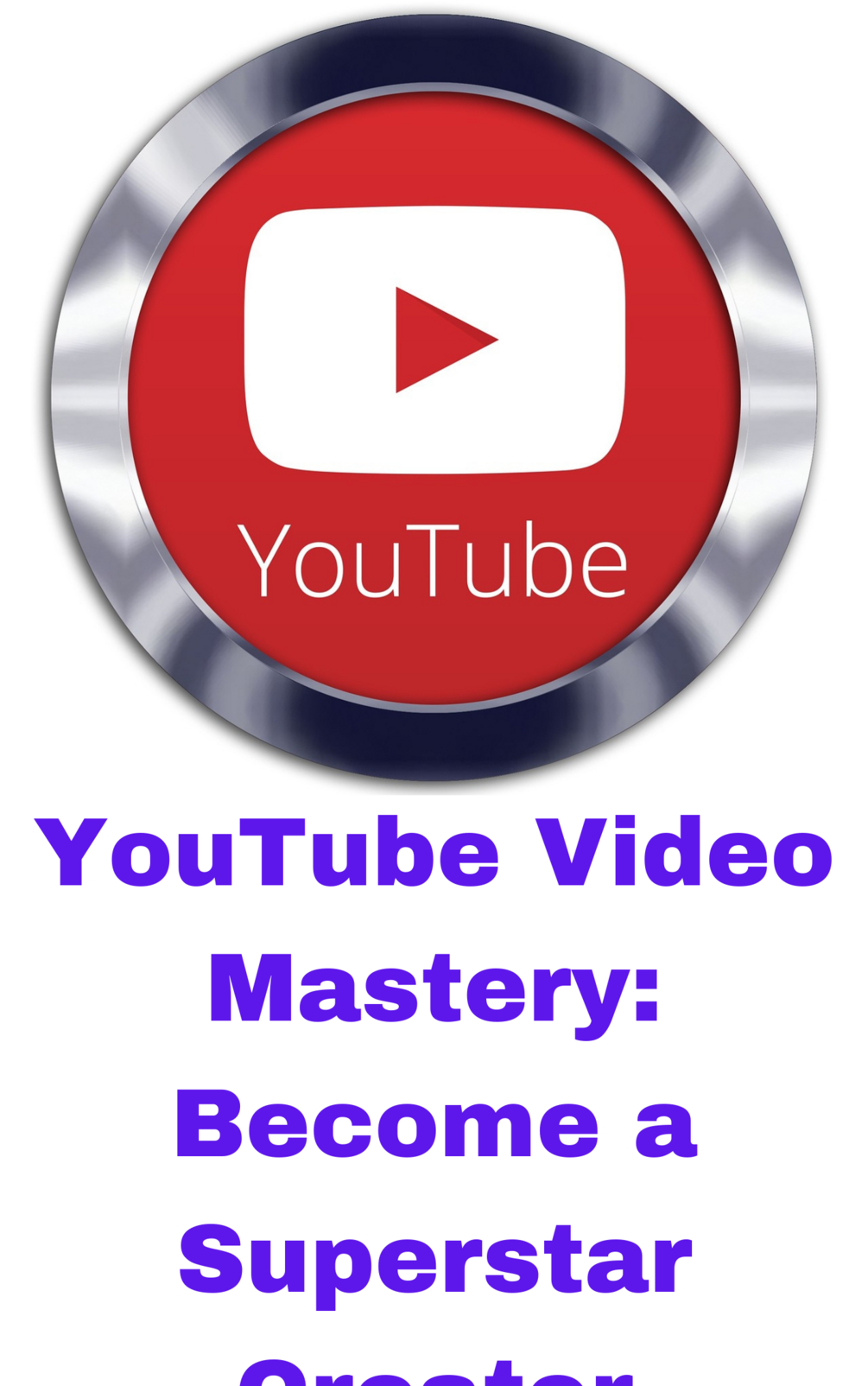 YouTube Video Mastery: Become a Superstar Creator