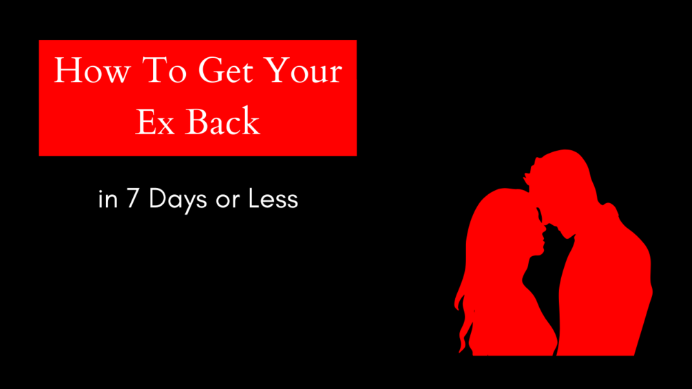 How To Get Your Ex Back, in 7 Days or Less