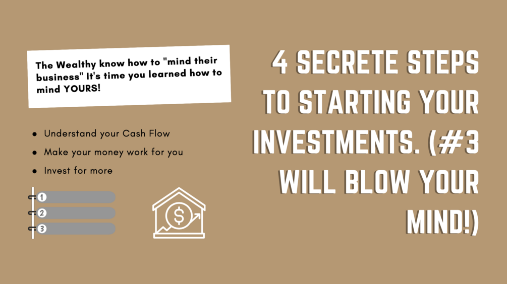 4 Secrete Steps to Starting Your Investments. (#3 Will Blow Your Mind!)