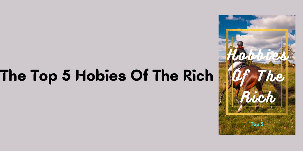Hobbies of the rich