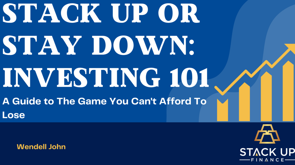 STACK UP OR STAY DOWN: Investing 101