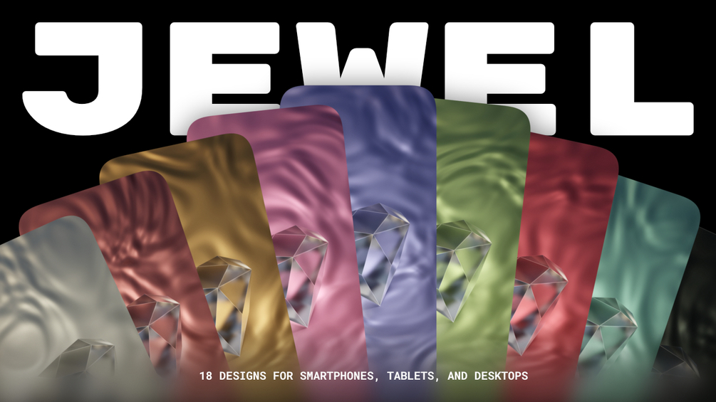 JEWEL - 18 Designs for Smartphones, Tablets, and Desktops