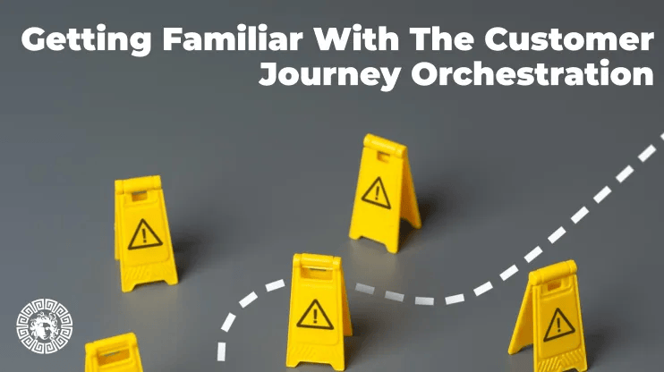 Getting Familiar With The Customer Journey Orchestration