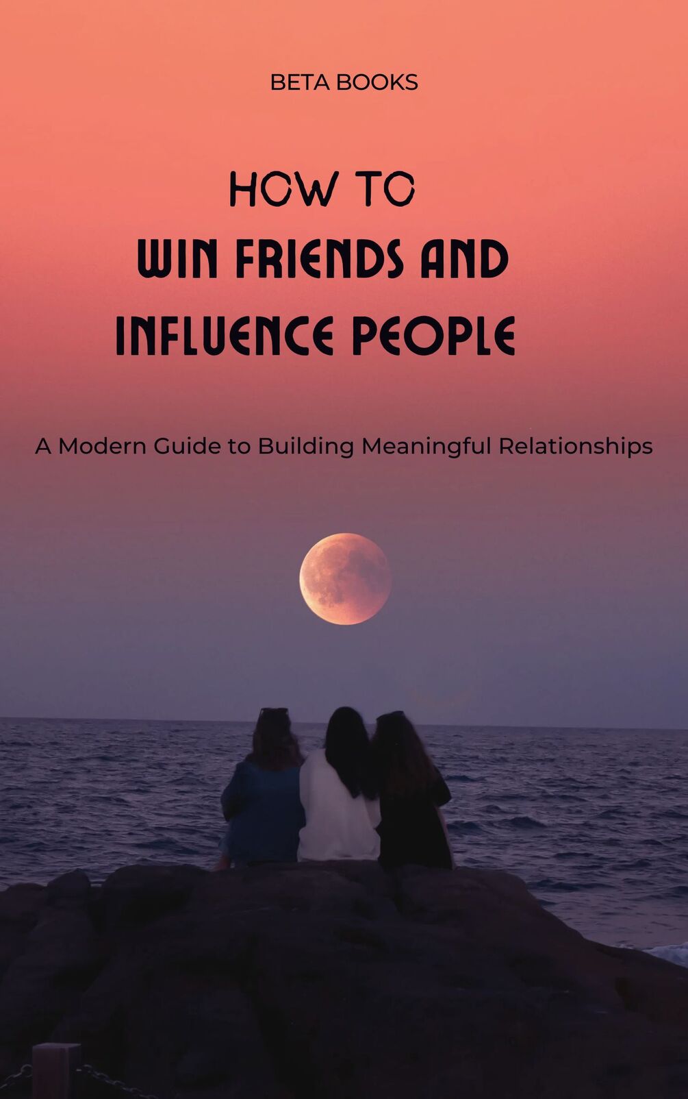 How to Win Friends and Influence People: A Modern Guide to Building ...
