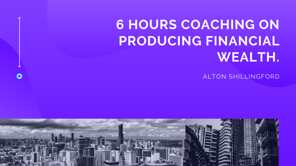 One on One Coaching on Producing Financial Wealth