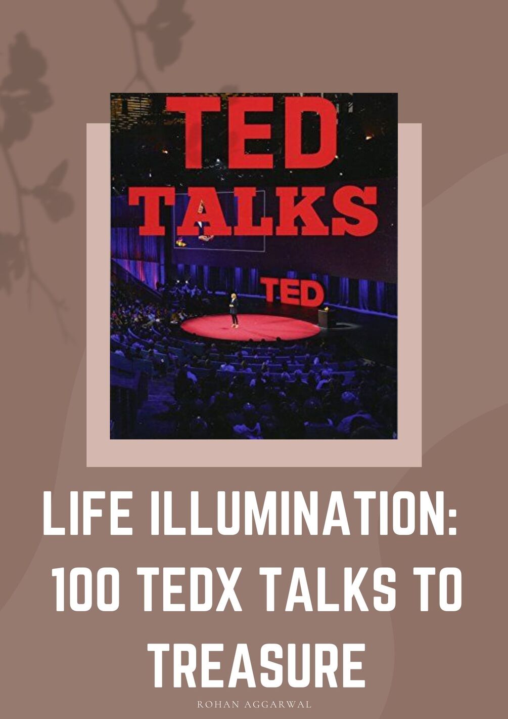 Life Illumination: 100 TEDx Talks to Treasure