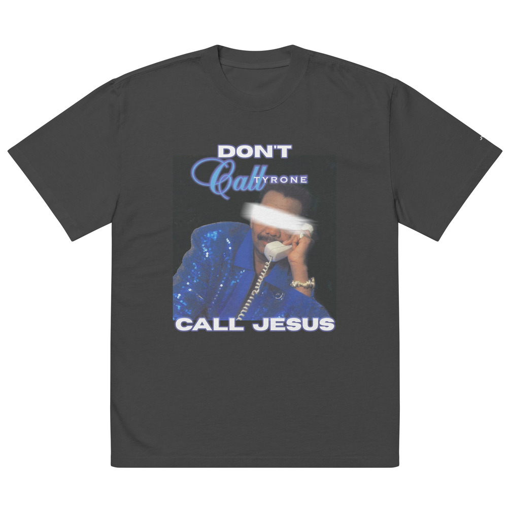 Don't Call Tyrone, Call Jesus Oversized Tee