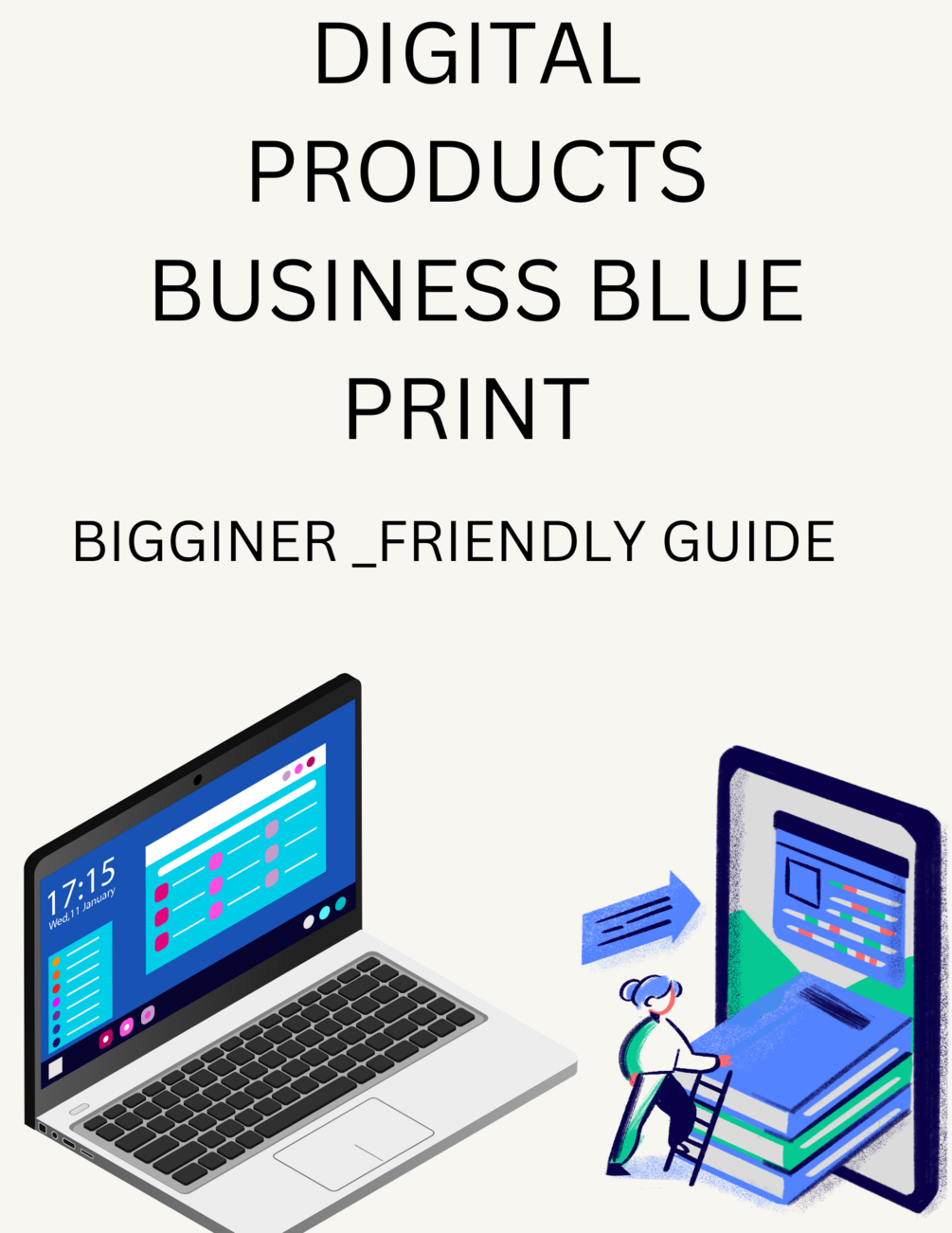 The Digital Product Blueprint: A Beginner-Friendly Guide to Building a ...