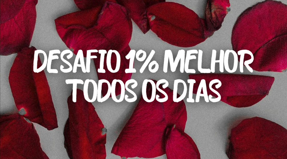 DESAFIO 1% MELHOR TODOS OS DIAS