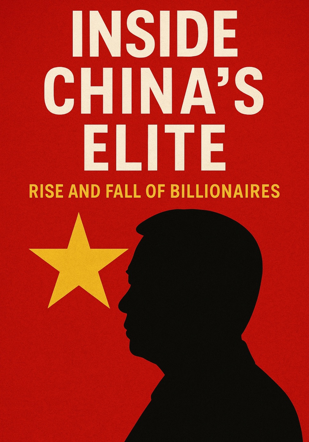 Inside China's Elite: Rise and Fall of Billionaires