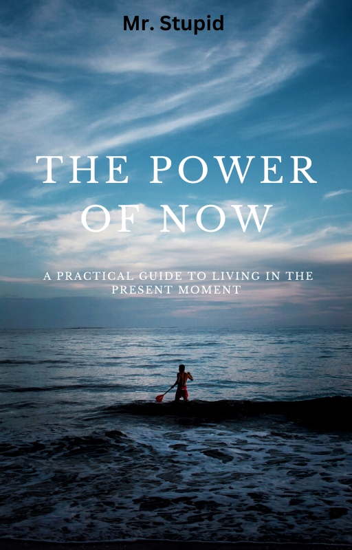 The Power of Now: A Practical Guide to Living in the Present