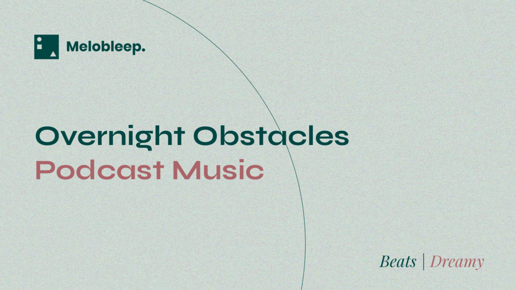 Overnight Obstacles | Podcast Music | Beats | Dreamy