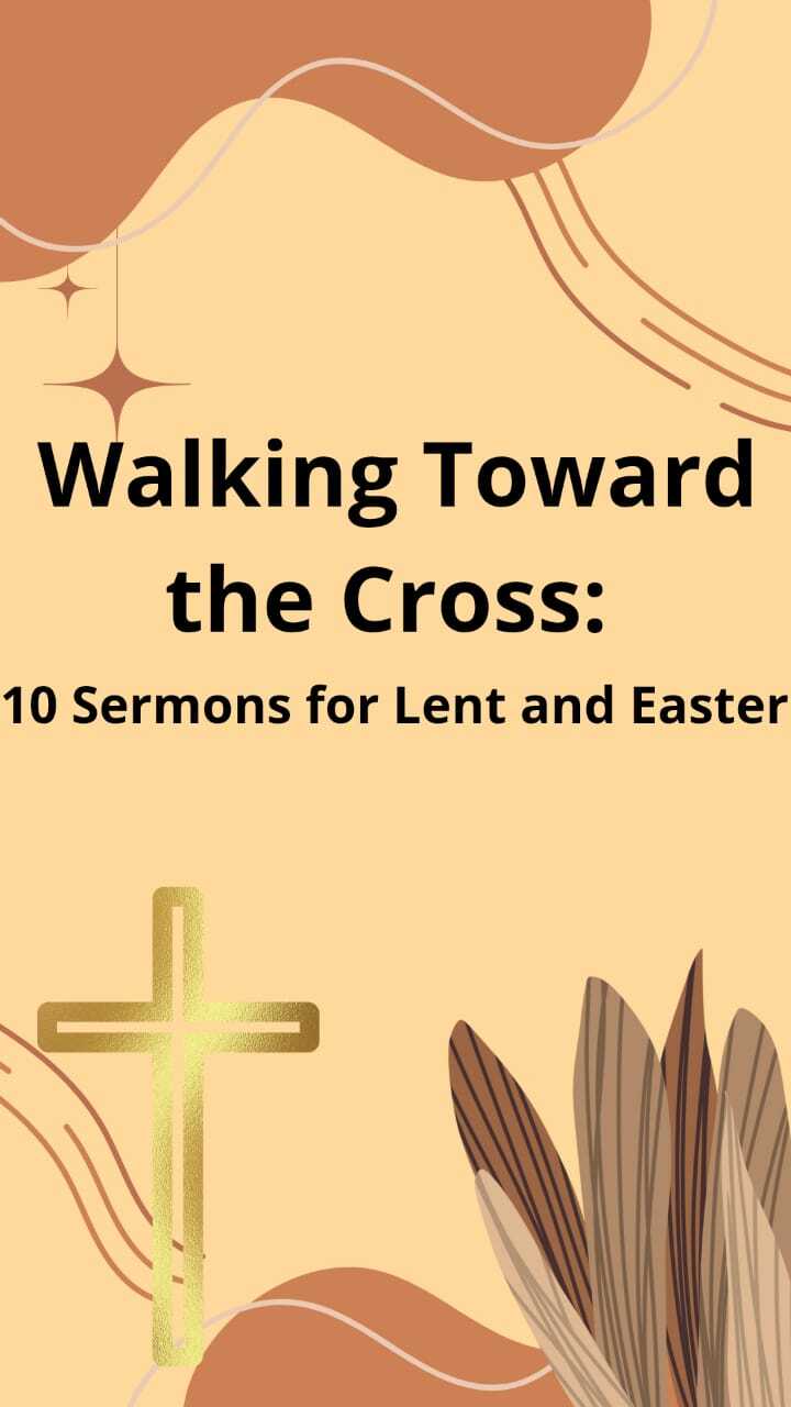 Walking Toward the Cross: 10 Sermons for Lent and Easter