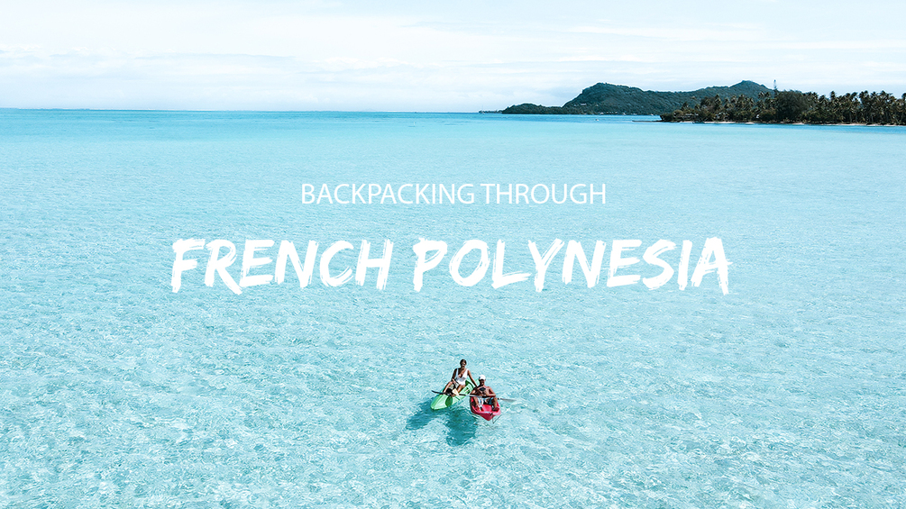 BACKPACKING THROUGH FRENCH POLYNESIA