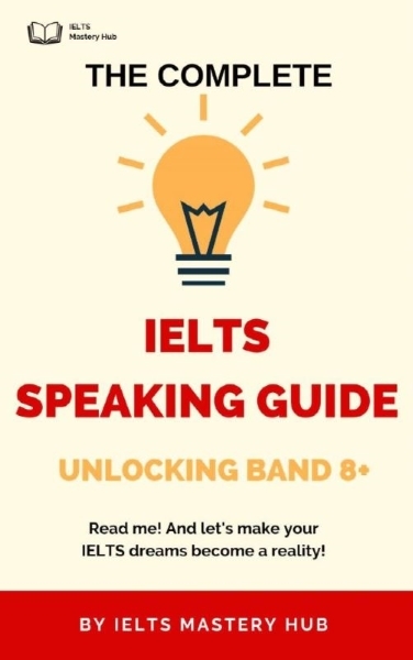 The Complete Guide to IELTS Speaking: Unlocking Band 8+ [Ebook & Audio]
