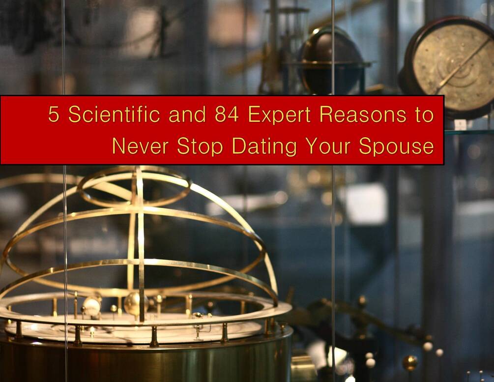 5 Scientific and 84 Expert Reasons Why You Should Never Stop Dating ...