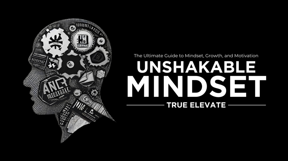 Unshakable Mindset - The Ultimate Guide to Mindset, Growth, and Motivation