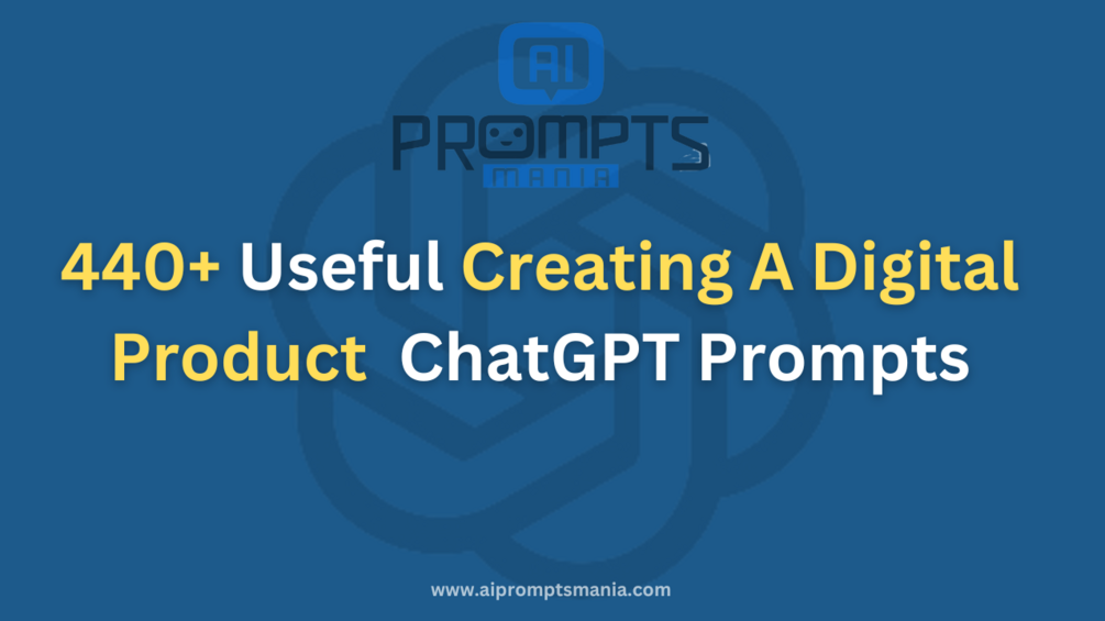 440+ Prompts for Creating a Digital Product from Scratch with ChatGPT