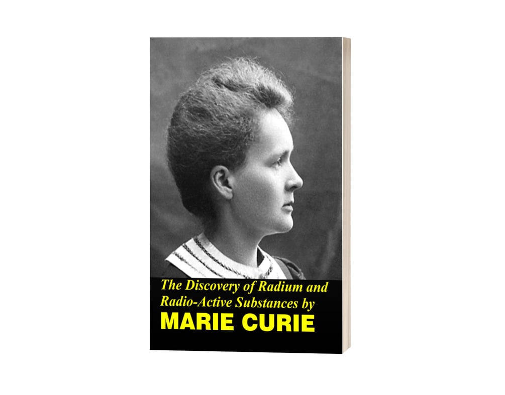The Discovery of Radium and Radio Active Substances by Marie Curie