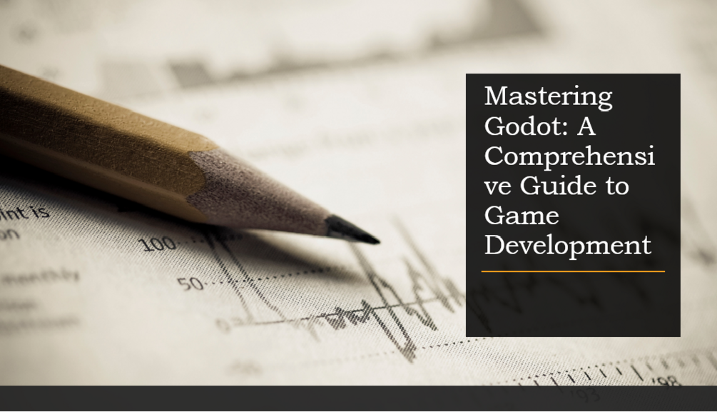 Mastering Godot: A Comprehensive Guide to Game Development