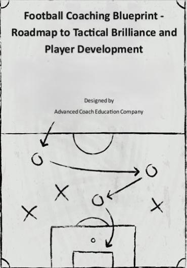 Football Coaching Blueprint - Roadmap to Tactical Brilliance and Player ...