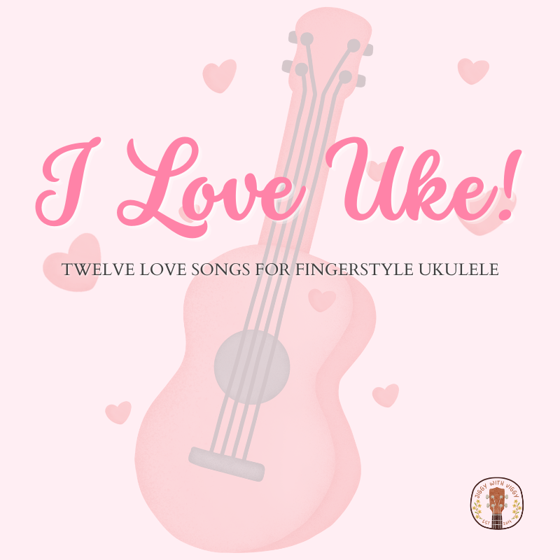 I LOVE UKE! 12 Love Songs for Fingerstyle Ukulele