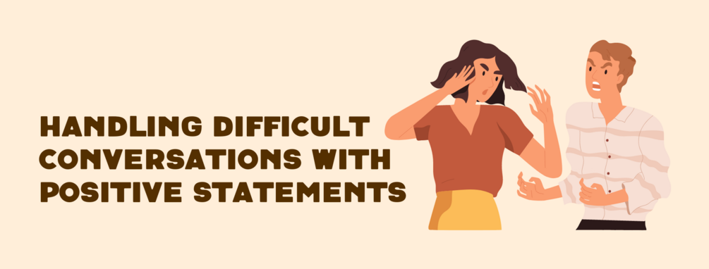 Handling Difficult Conversations with Positive Statements
