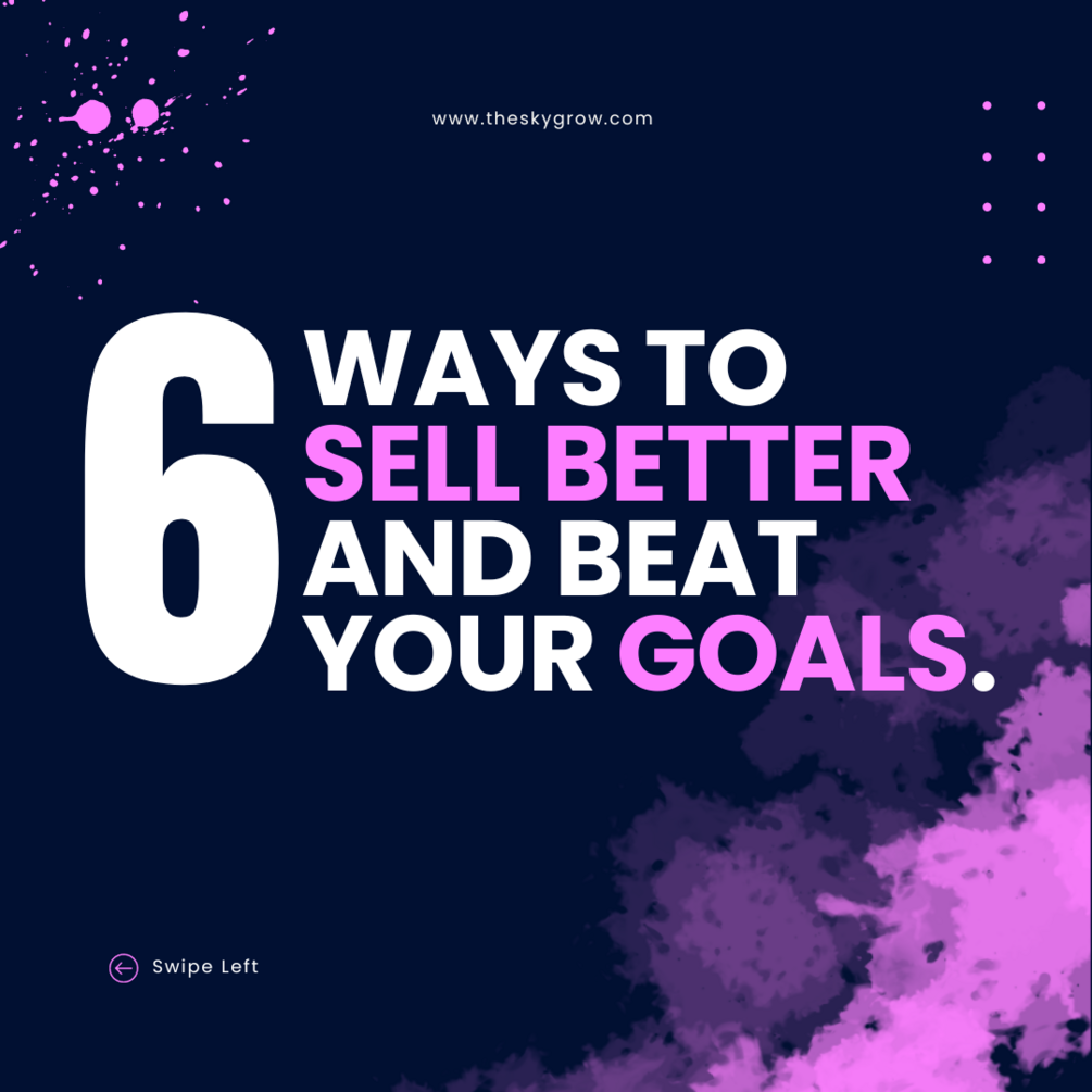 6 ways to sell better and beat your goals.